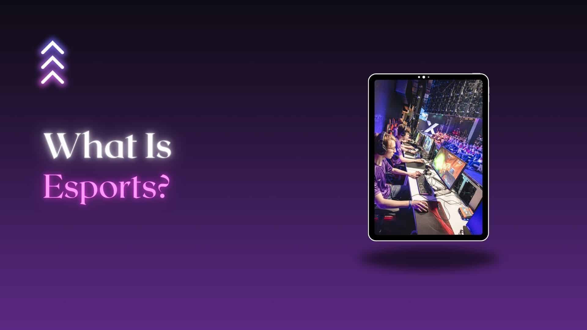 What Is Esports? Explained With Top Games & Trends